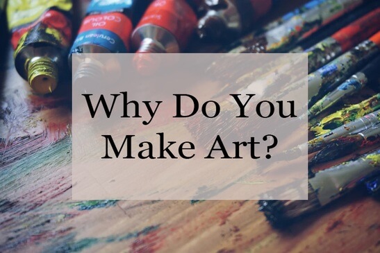 Why We Make Art...